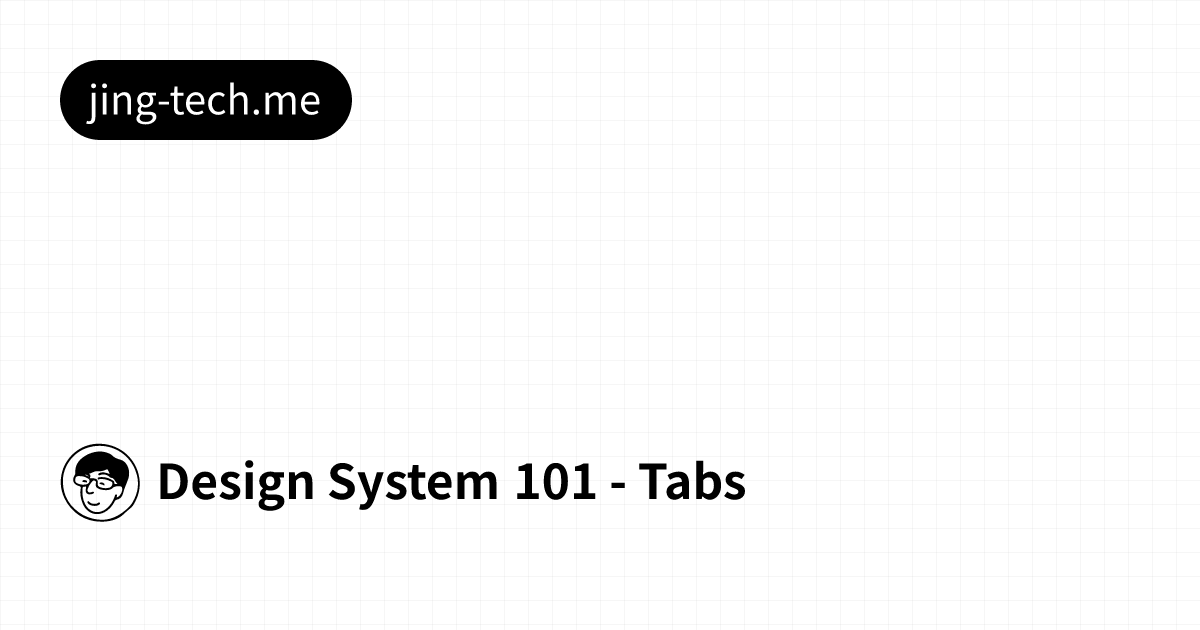 Design System 101 - Tabs | Jing Tech